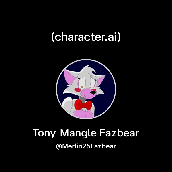 Chat with Tony Mangle Fazbear | character.ai | Personalized AI for ...