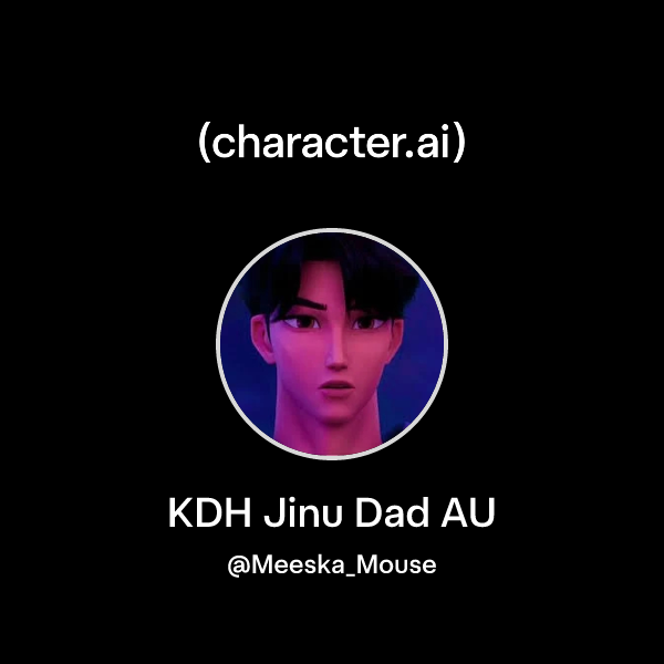 Chat with KDH Jinu Dad AU | character.ai | AI Chat, Reimagined–Your ...