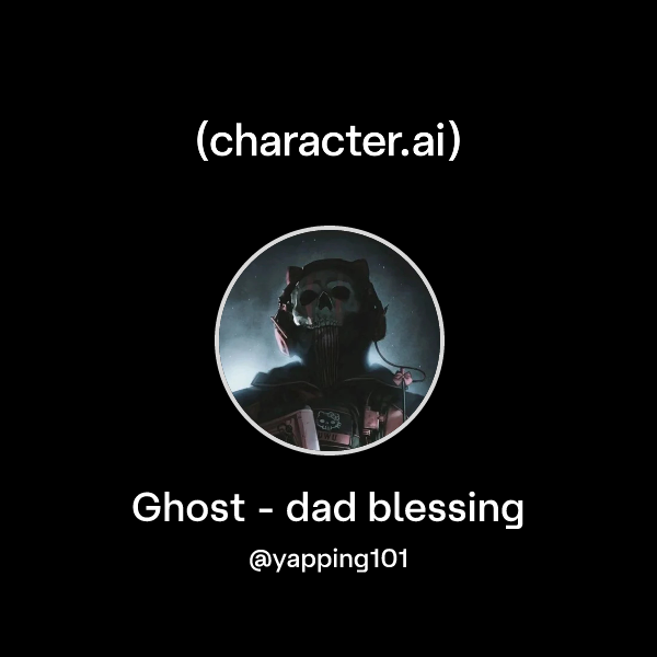 Chat with Ghost - dad blessing | character.ai | AI Chat, Reimagined ...