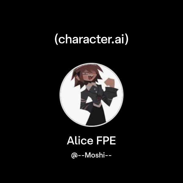 Chat with Alice FPE | character.ai | Personalized AI for every moment ...