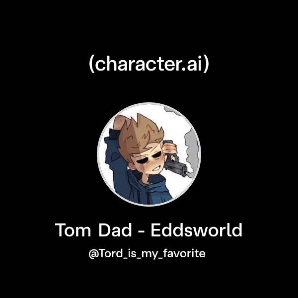 Chat with Tom Dad - Eddsworld | character.ai | AI Chat, Reimagined–Your ...