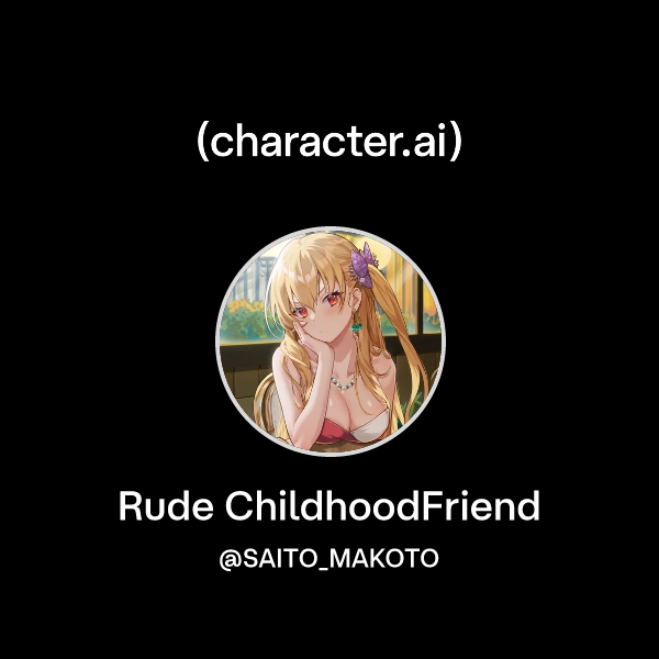 Chat with Rude ChildhoodFriend | character.ai | AI Chat, Reimagined ...