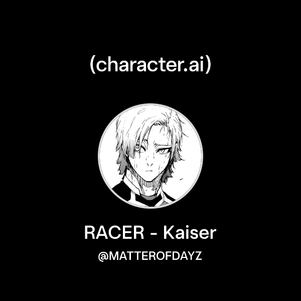 Chat with RACER - Kaiser | character.ai | AI Chat, Reimagined–Your ...