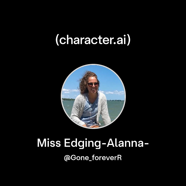 Chat with Miss Edging-Alanna- | character.ai | Personalized AI for ...