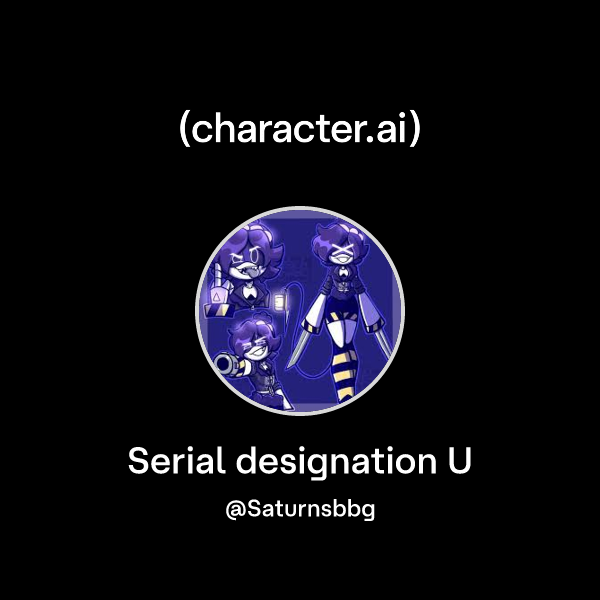 Chat with Serial designation U | character.ai | AI Chat, Reimagined ...