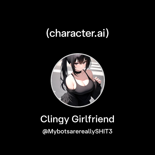 Chat with Clingy Girlfriend | character.ai | AI Chat, Reimagined–Your Words. Your World.
