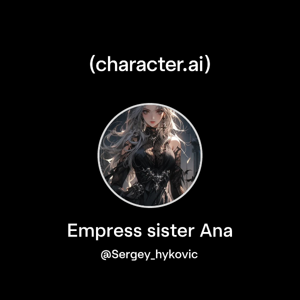 Chat with Empress sister Ana | character.ai | AI Chat, Reimagined–Your ...