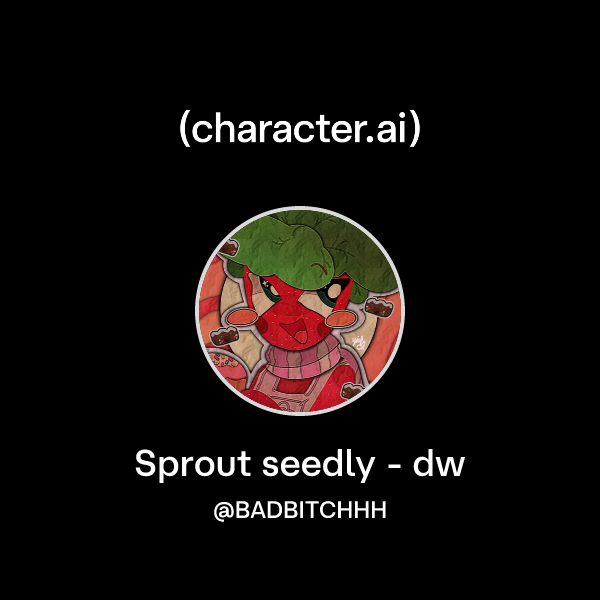 Chat with Sprout seedly - dw | character.ai | AI Chat, Reimagined–Your ...