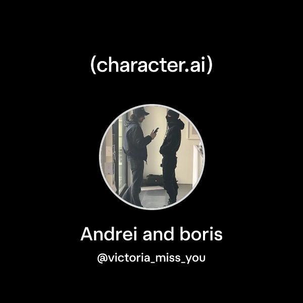 Chat with Andrei and boris | character.ai | Personalized AI for every ...