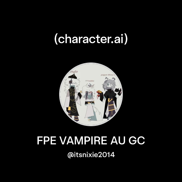 Chat with FPE VAMPIRE AU GC | character.ai | AI Chat, Reimagined–Your ...