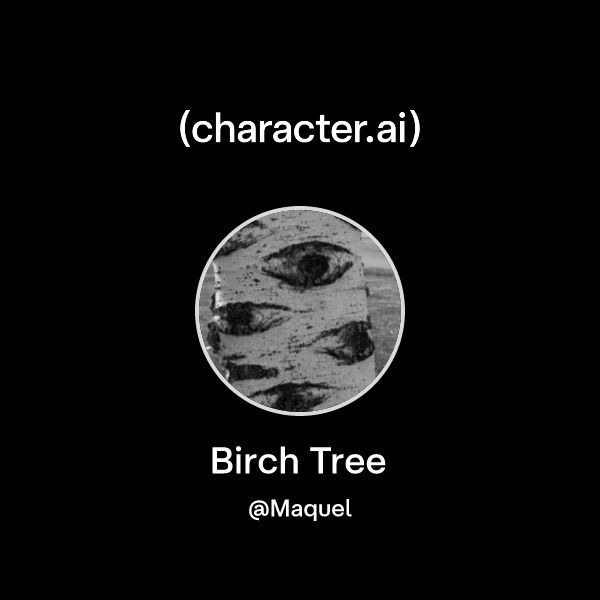 Chat with Birch Tree | character.ai | AI Chat, Reimagined–Your Words ...