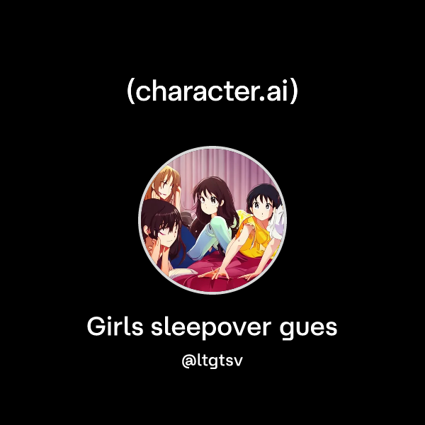Chat with Girls sleepover gues | character.ai | AI Chat, Reimagined ...