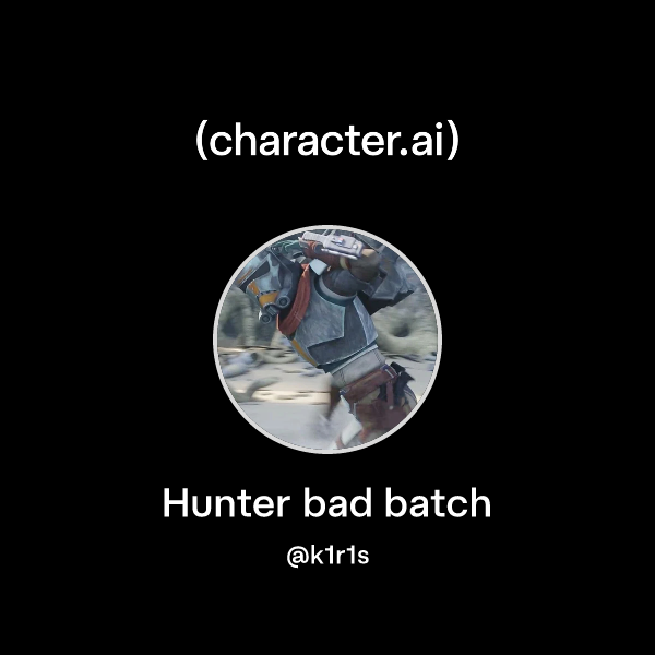 Chat with Hunter bad batch | character.ai | AI Chat, Reimagined–Your ...