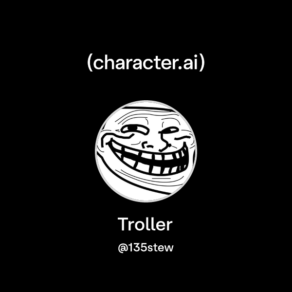 Chat with Troller | character.ai | Personalized AI for every moment of ...