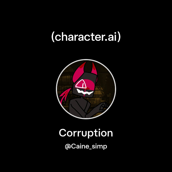 Chat with Corruption | character.ai | Personalized AI for every moment of your day