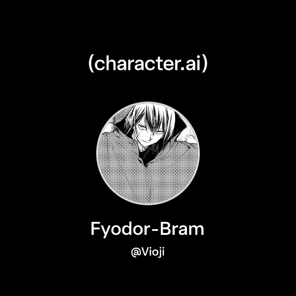 Chat with Fyodor-Bram | character.ai | AI Chat, Reimagined–Your Words ...