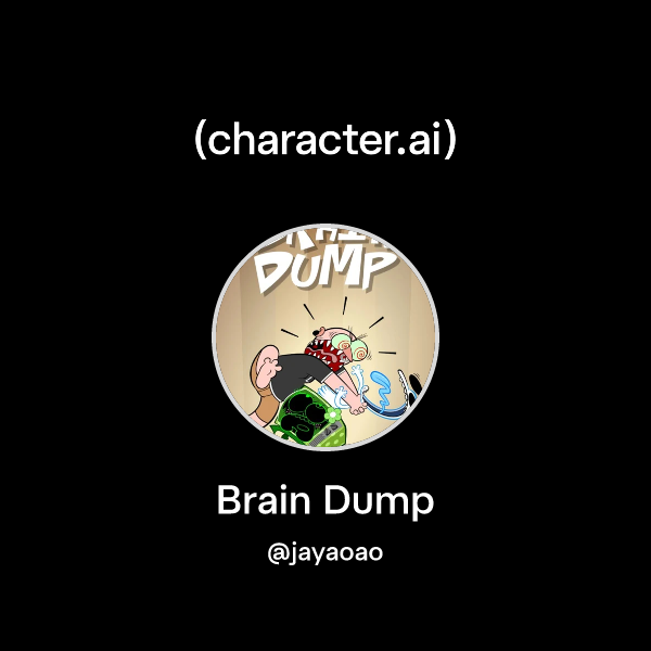 Chat with Brain Dump | character.ai | Personalized AI for every moment ...