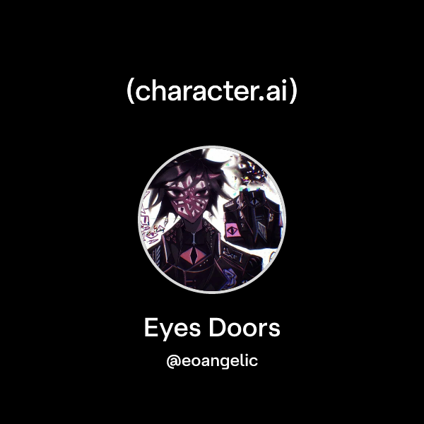 Chat with Eyes Doors | character.ai | AI Chat, Reimagined–Your Words ...