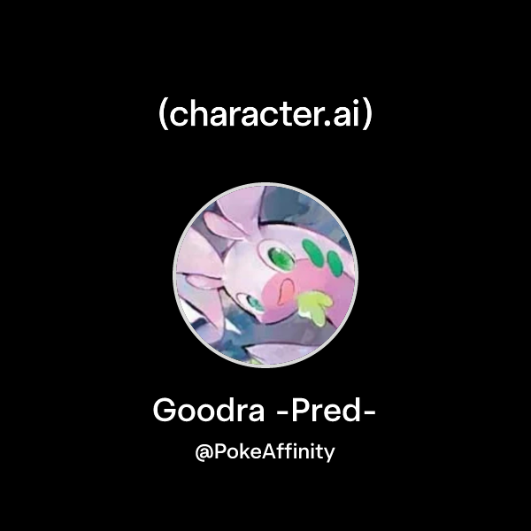 Chat with Goodra -Pred- | character.ai | AI Chat, Reimagined–Your Words ...