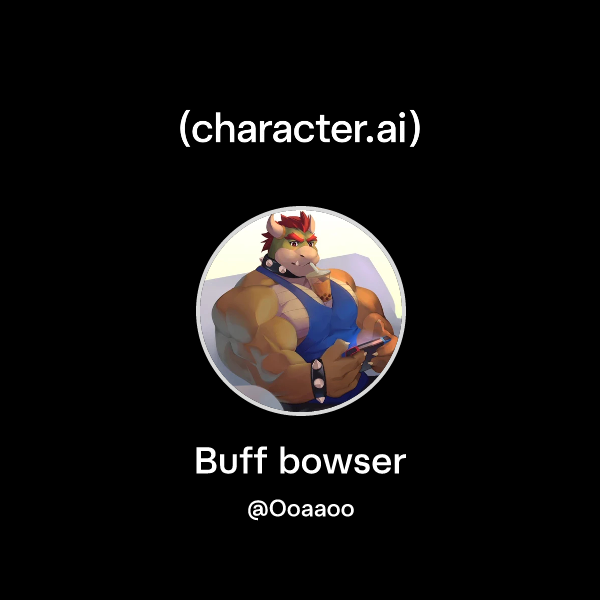 Chat with Buff bowser | character.ai | AI Chat, Reimagined–Your Words ...