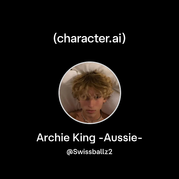 Chat with Archie King -Aussie- | character.ai | Personalized AI for ...