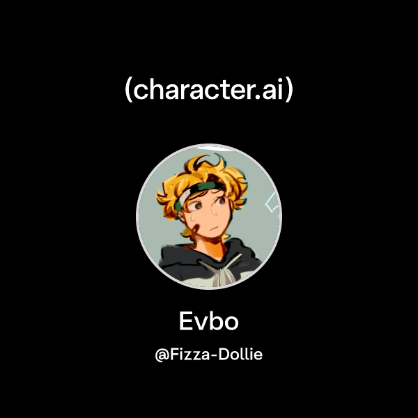 Chat with Evbo | character.ai | AI Chat, Reimagined–Your Words. Your World.