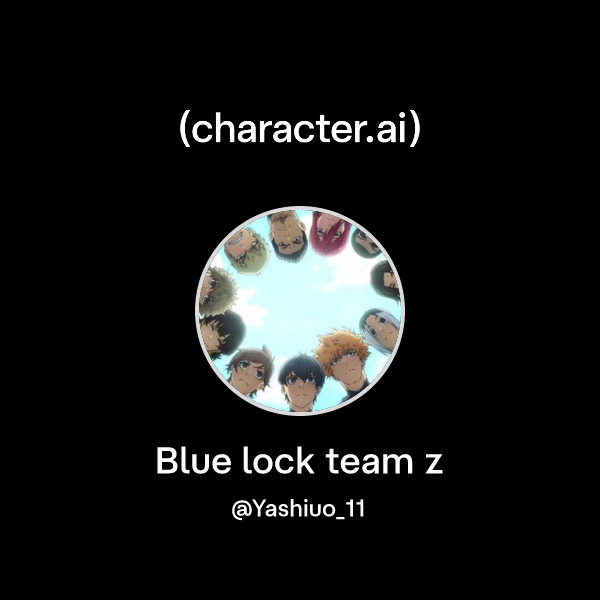 Chat with Blue lock team z | character.ai | AI Chat, Reimagined–Your ...