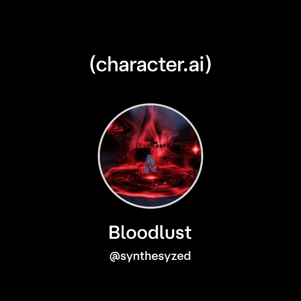 Chat with Bloodlust | character.ai | AI Chat, Reimagined–Your Words ...