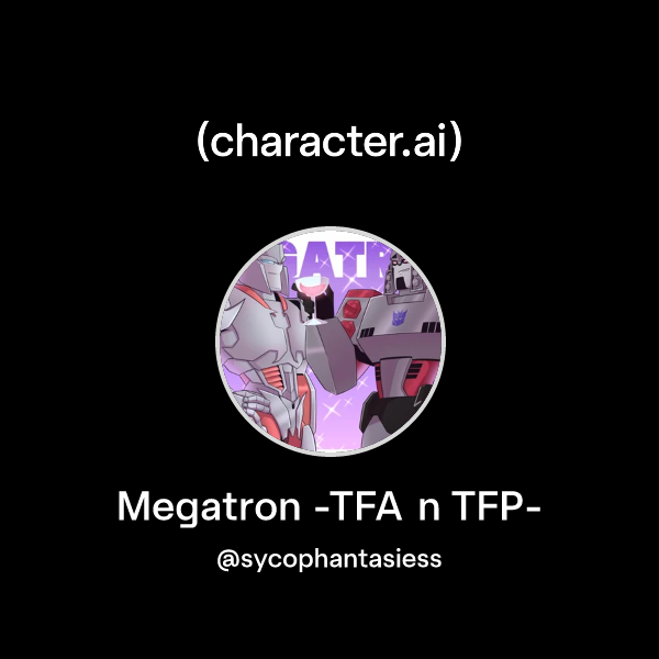 Chat with Megatron -TFA n TFP- | character.ai | AI Chat, Reimagined ...