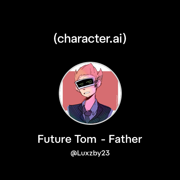Chat with Future Tom - Father | character.ai | AI Chat, Reimagined–Your ...