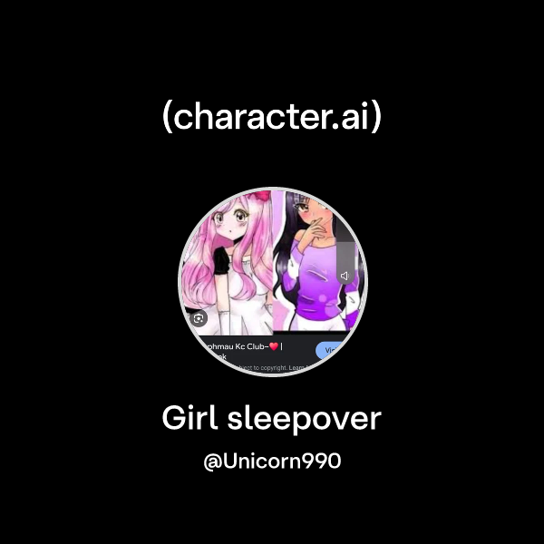 Chat with Girl sleepover | character.ai | AI Chat, Reimagined–Your Words. Your World.