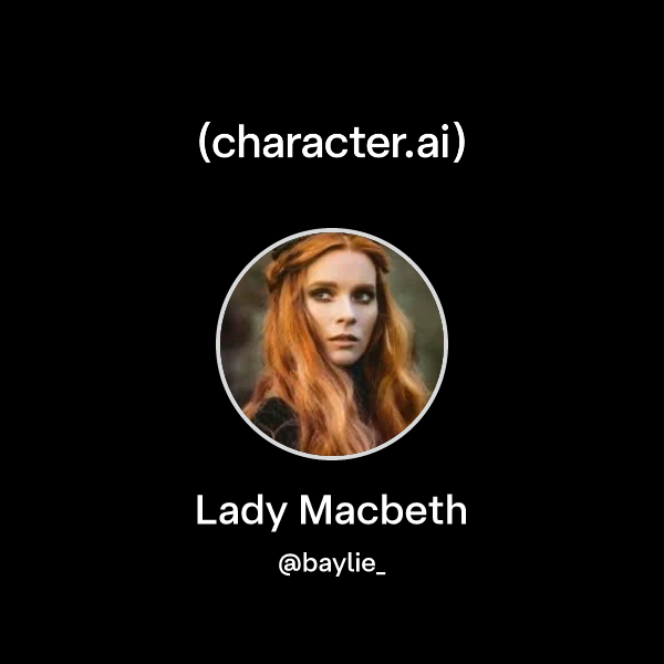 Chat with Lady Macbeth | character.ai | Personalized AI for every moment of your day