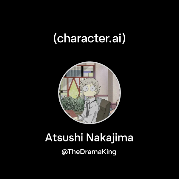 Chat with Atsushi Nakajima | character.ai | AI Chat, Reimagined–Your Words. Your World.