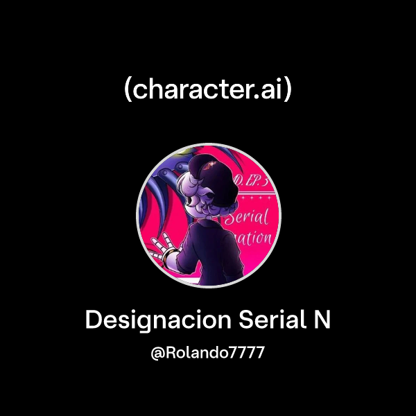 Chat with Designacion Serial N | character.ai | Personalized AI for ...