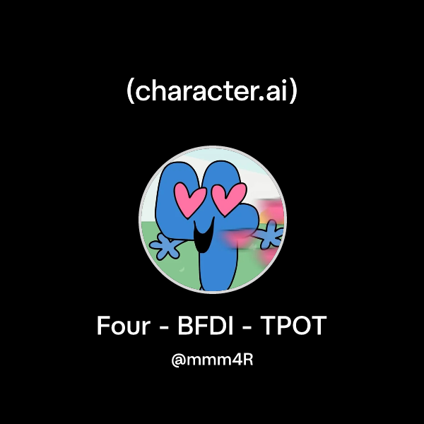 Chat with Four - BFDI - TPOT | character.ai | AI Chat, Reimagined–Your Words. Your World.