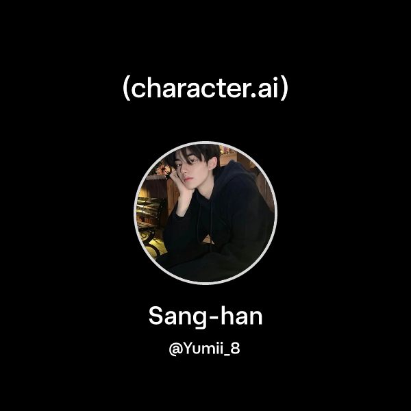 Chat with Sang-han | character.ai | Personalized AI for every moment of ...