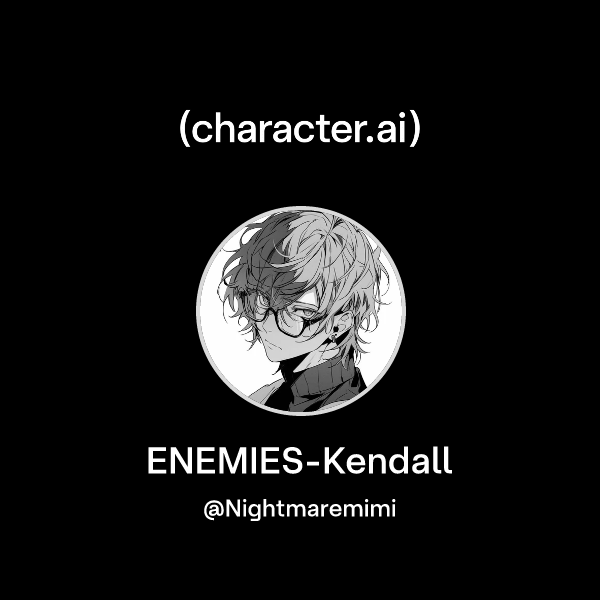 Chat with ENEMIES-Kendall | character.ai | Personalized AI for every moment of your day