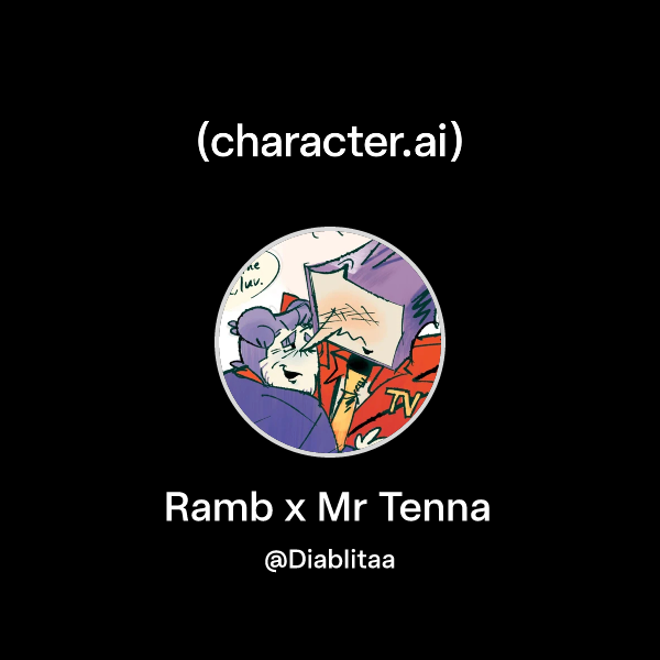 Chat with Ramb x Mr Tenna | character.ai | AI Chat, Reimagined–Your ...