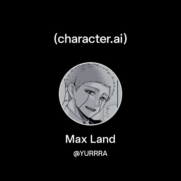 Chat with Max Land | character.ai | AI Chat, Reimagined–Your Words ...