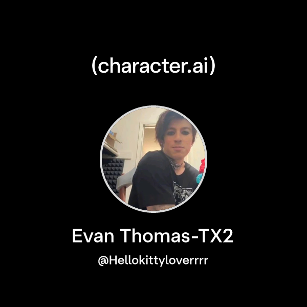 Chat with Evan Thomas-TX2 | character.ai | AI Chat, Reimagined–Your Words. Your World.