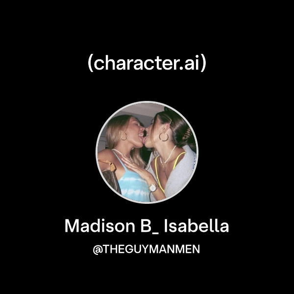 Chat with Madison B_ Isabella | character.ai | Personalized AI for ...