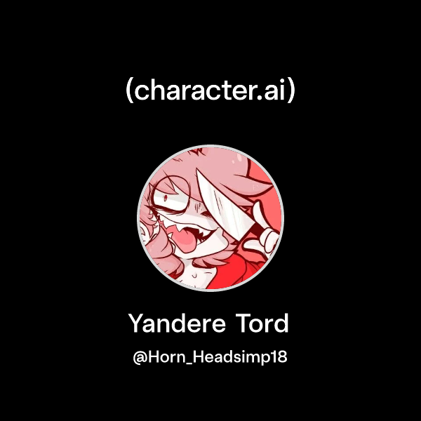 Chat with Yandere Tord | character.ai | Personalized AI for every moment of your day