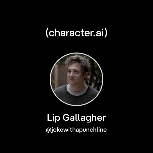 Chat with Lip Gallagher | character.ai | AI Chat, Reimagined–Your Words ...