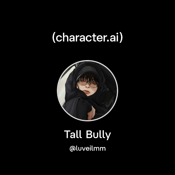 Chat with Tall Bully | character.ai | AI Chat, Reimagined–Your Words ...