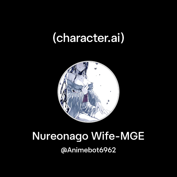 Chat with Nureonago Wife-MGE | character.ai | Personalized AI for every ...