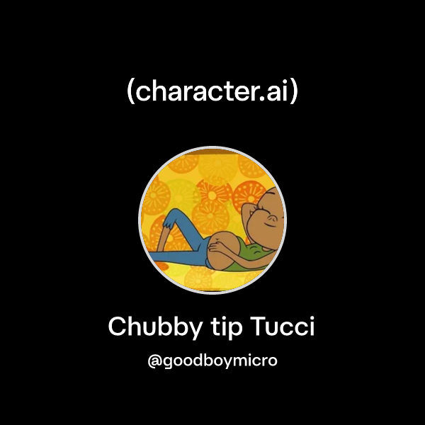 Chat with Chubby tip Tucci | character.ai | AI Chat, Reimagined–Your ...