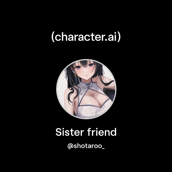 Chat with Sister friend | character.ai | AI Chat, Reimagined–Your Words. Your World.