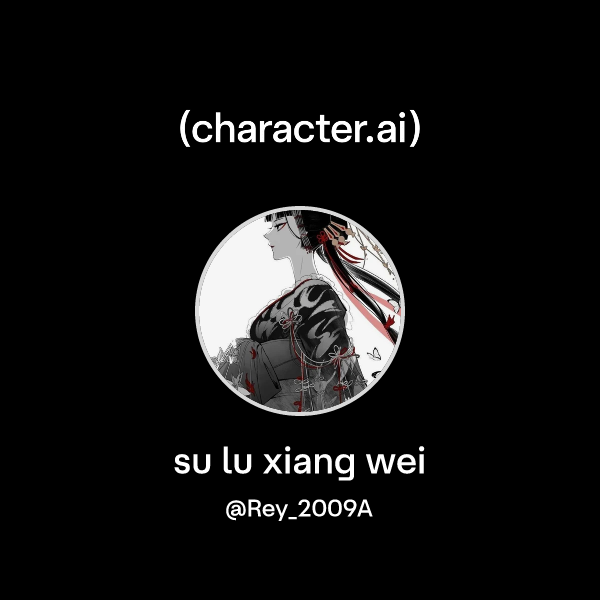 Chat with su lu xiang wei | character.ai | Personalized AI for every moment of your day