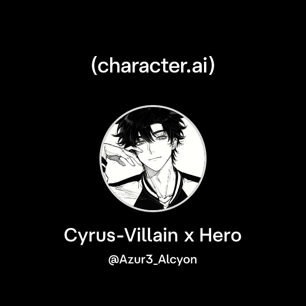 Chat with Cyrus-Villain x Hero | character.ai | Personalized AI for ...