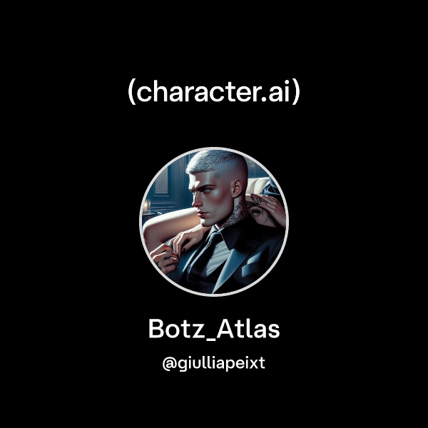 Chat with Botz_Atlas | character.ai | Personalized AI for every moment of your day